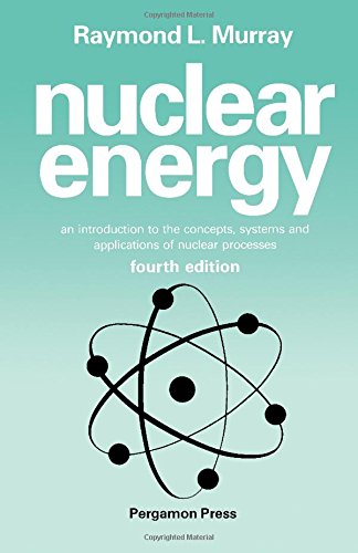 Nuclear Energy, Fourth Edition: An Introduction to the Concepts ...