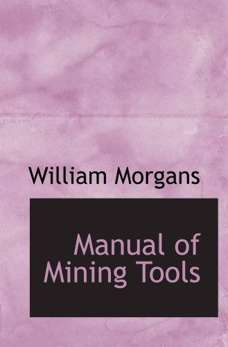 Amazon.com: Manual of Mining Tools: 9780559413513: Morgans, William: Books