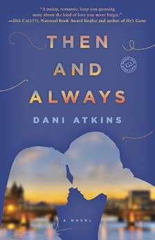 Then and Always: A Novel - Kindle edition by Atkins, Dani. Literature & Fiction Kindle eBooks ...