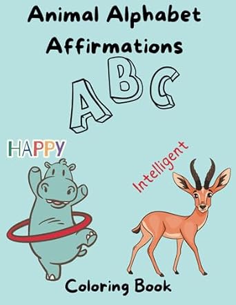 Animal Alphabet Affirmations: ABC Coloring Book: Animals, Alphabets and ...