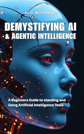 Amazon.com: Demystifying AI & Agentic Intelligence: A Beginner's Guide to Understanding and ...