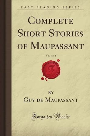 Complete Short Stories of Maupassant, Vol. 1 of 2 (Forgotten Books ...