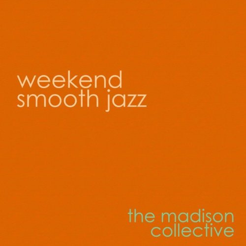 Amazon.com: Weekend Smooth Jazz [Clean] : The Madison Collective ...