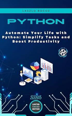 Automate Your Life with Python: Simplify Tasks and Boost Productivity ...
