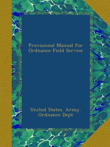 Provisional Manual for Ordnance Field Service: United States. Army ...