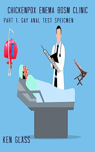 Chickenpox Enema BDSM Clinic: Part 1 - Gay Anal Test Specimen eBook ...