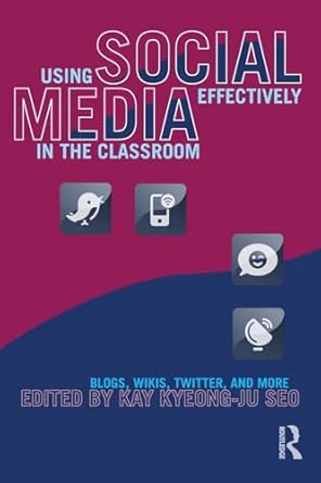 Using Social Media Effectively in the Classroom: Seo, Kay ...