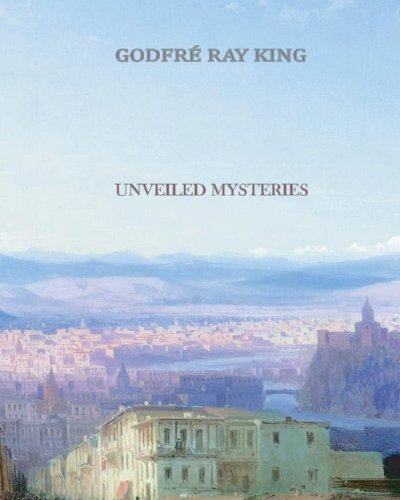 Unveiled Mysteries: King, Godfre Ray: 9781456569396: Amazon.com: Books