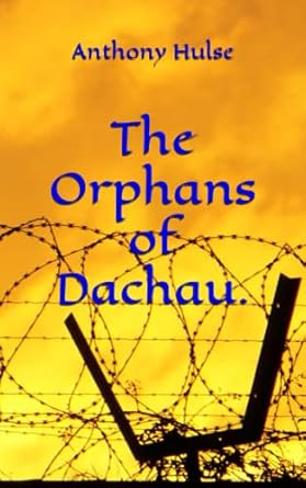 The Orphans of Dachau.: Hulse, Anthony: 9798371192943: Amazon.com: Books