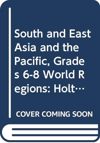 South and East Asia and the Pacific, Grades 6-8 World Regions: Holt ...