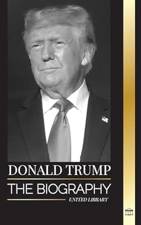 Donald Trump: The biography of the Billionaire President with ...