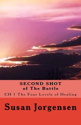 SECOND SHOT of The Battle: CH 1 The Four Levels of Healing: Jorgensen ...