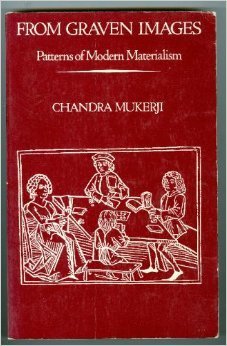 From Graven Images: Patterns of Modern Materialism: Chandra Mukerji ...