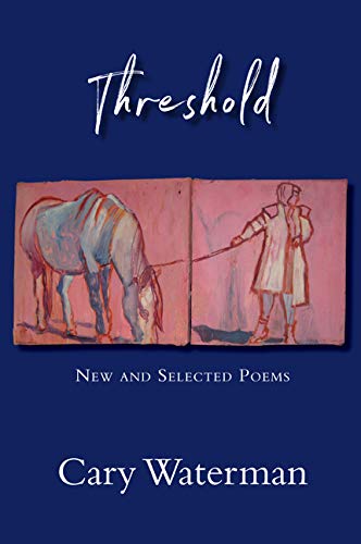 Threshold: New and Selected Poems: Cary Waterman: 9781947237100: Amazon ...