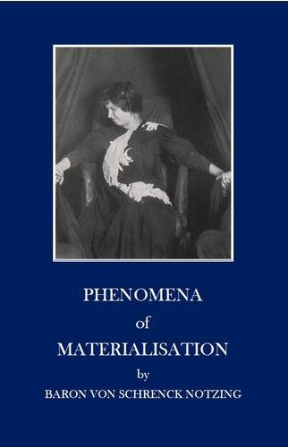 Phenomena of Materialisation: Schrenck Notzing, Baron Albert von: 9781905961184: Amazon.com: Books