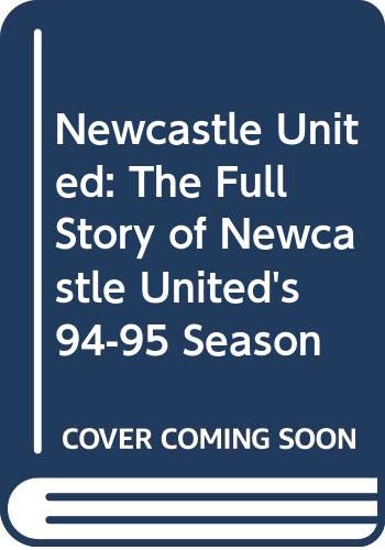 Newcastle United: The Full Story of Newcastle United's 94-95 Season ...