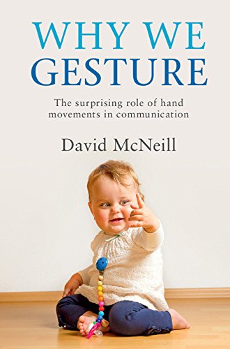 Why We Gesture: The Surprising Role of Hand Movements in Communication ...