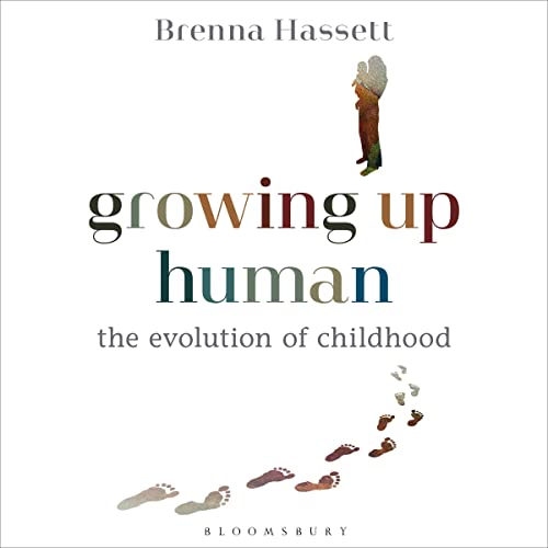 Growing Up Human: The Evolution of Childhood (Audio Download): Brenna ...