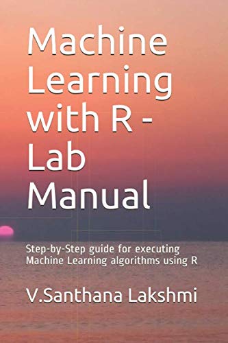 Machine Learning with R - Lab Manual: Step-by-Step guide for executing ...