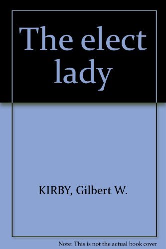 The elect lady: Kirby, Gilbert W: Amazon.com: Books