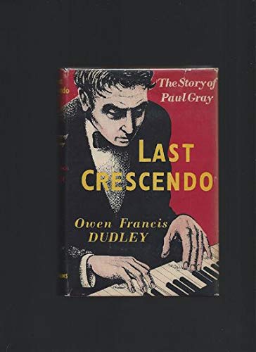 Last Crescendo: The Story of Paul Gray: Dudley, Owen Francis: Amazon ...