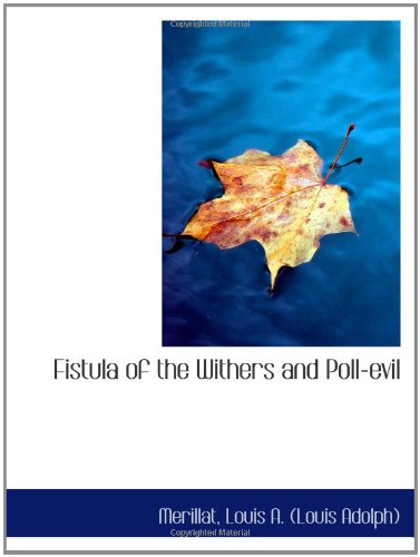 Fistula of the Withers and Poll-evil: Louis A. (Louis Adolph ...