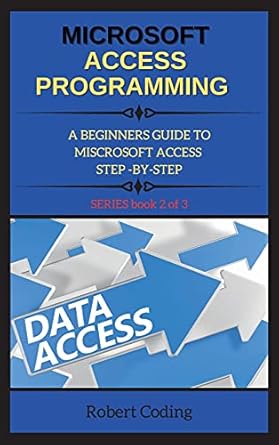 Microsoft Access Programming: A BEGINNERS GUIDE TO MISCROSOFT ACCESS ...