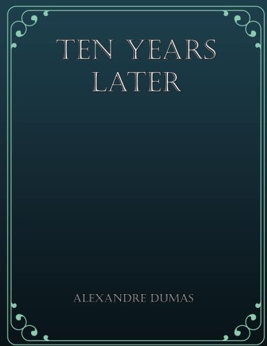 Ten Years Later: Dumas, Alexandre: 9781974148264: Amazon.com: Books