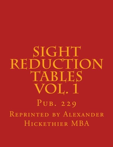 Sight Reduction Tables Vol. 1: Pub. 229: Hickethier MBA, Mr. Alexander ...