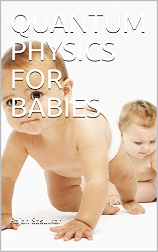 QUANTUM PHYSICS FOR BABIES eBook : Sasulkar, Rajan: Amazon.in: Kindle Store