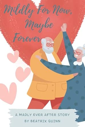 Mildly for Now, Maybe Forever (Madly Every After: A Late in Life Second ...