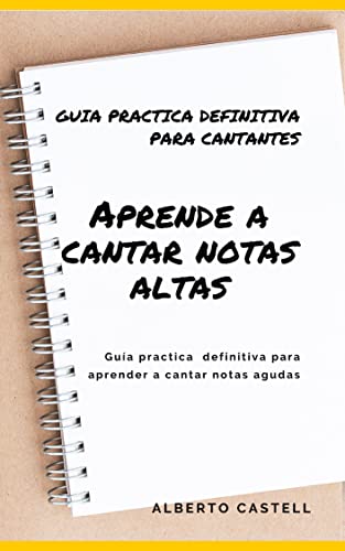 Guía practica Aprende a cantar notas altas: Guía practica definitiva ...