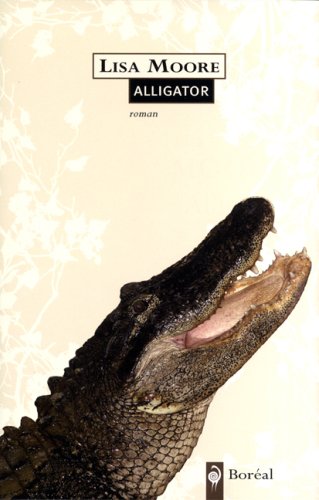 Alligator: Moore, Lisa: 9782764604762: Amazon.com: Books