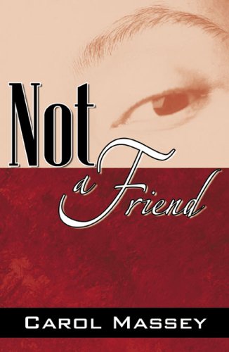 Not a Friend: Carol Massey: 9780741423191: Amazon.com: Books