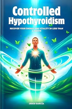 Controlled Hypothyroidism : Recover your Energy and Vitality in Less ...