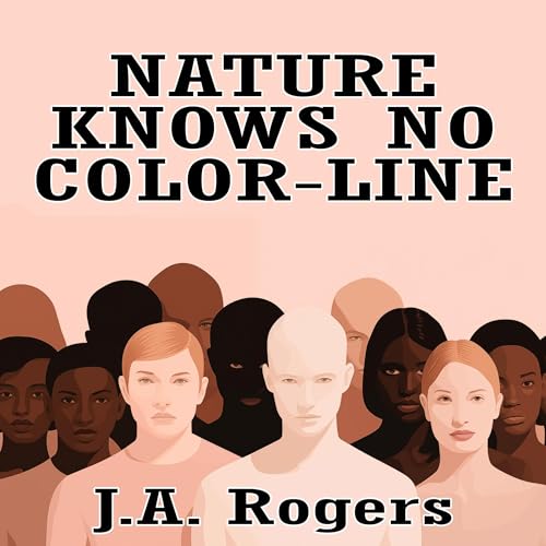 Amazon.com: Nature Knows No Color-Line (Audible Audio Edition): J.A. Rogers, Will Stauff ...