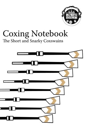 The Coxing Notebook: A Blank Notebook for Coxswains, Rowers, and Rowing ...