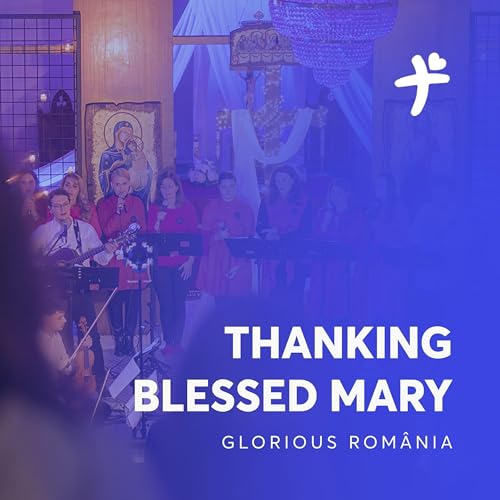 Thanking Blessed Mary (SDPM 2024) | LIVE (Live) von Glorious România ...