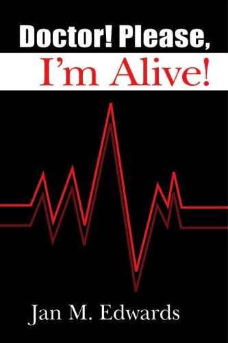 Doctor! Please, I'm Alive!: Edwards, Jan M.: 9781419641435: Amazon.com ...