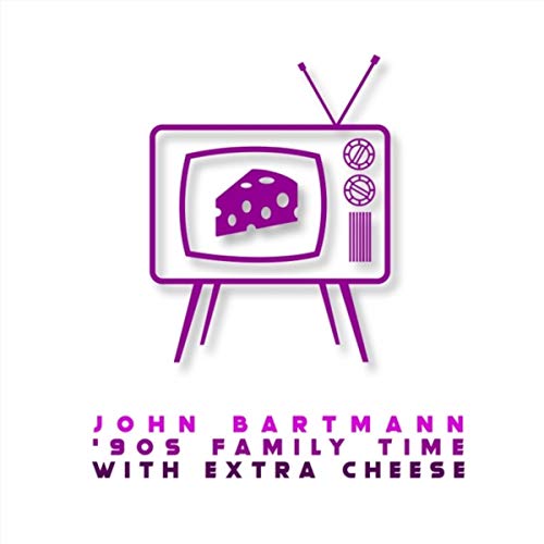 '90s Family Time with Extra Cheese by John Bartmann on Amazon Music ...