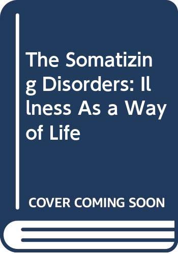 The Somatizing Disorders: Illness As a Way of Life: Ford, C. V ...