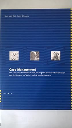 Case Management: Ein Lehr- und Arbeitsbuch über die Organisation und ...