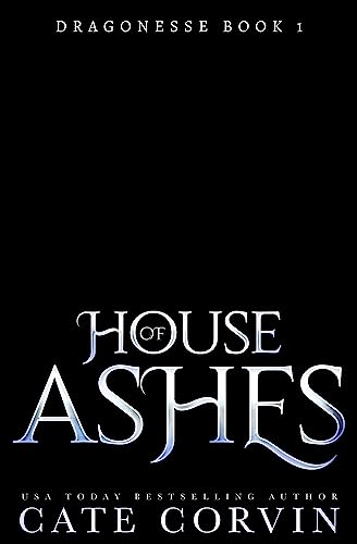 Amazon.com: House of Ashes (Dragonesse Book 1) eBook : Corvin, Cate: Kindle Store
