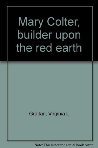 Mary Colter, builder upon the red earth: Grattan, Virginia L ...