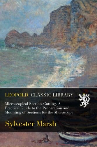 Microscopical Section-Cutting. A Practical Guide to the Preparation and ...