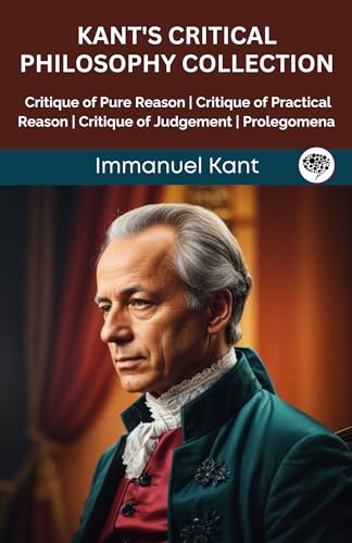 『Kant's Critical Philosophy Collection: Critique of Pure Reason ...