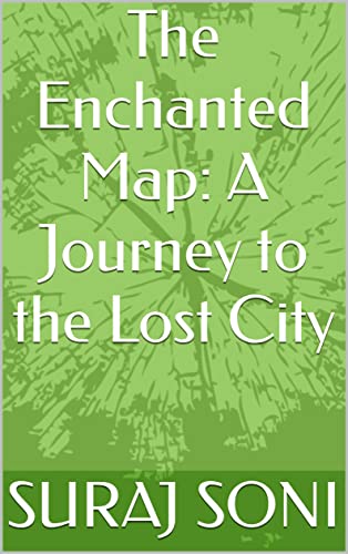The Enchanted Map: A Journey to the Lost City eBook : SONI, SURAJ ...