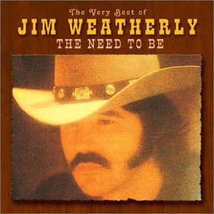 Weatherly, Jim - The Very Best of Jim Weatherly: The Need to Be ...