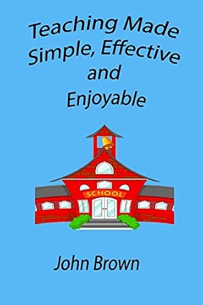 Teaching made simple, effective, and enjoyable: Brown, John, Belcastro ...
