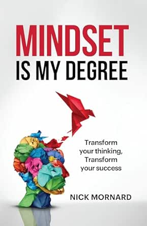Mindset Is My Degree: Transform Your Thinking, Transform Your Success ...